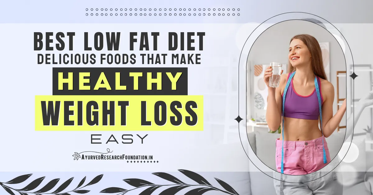 Low Fat Diet, List of Low Fat Foods for Healthy Weight Loss